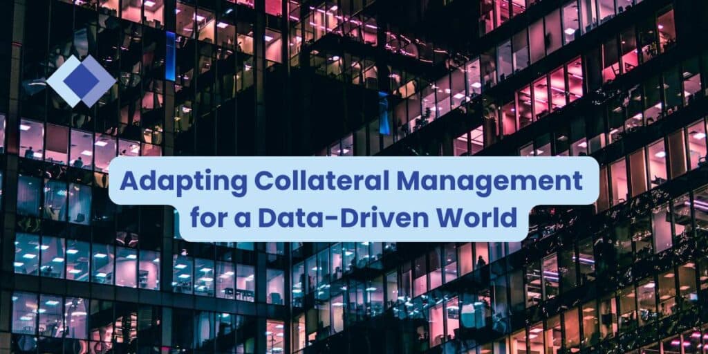 Adapting Collateral Management for a Data-Driven World | Wematch.Live